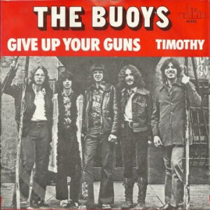 The Buoys ‎– Give Up Your Guns / Timothy (7"si NL 1984 reissue of 1970 ...